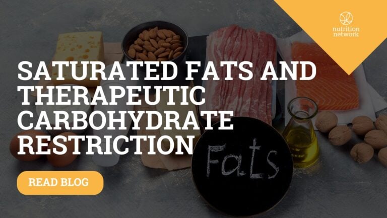 Saturated fats and therapeutic carbohydrate restriction - Nutrition Network
